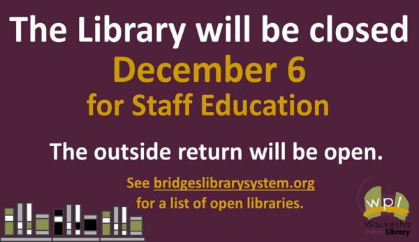 12 06 Staff Ed Close (002) – Waukesha Public Library